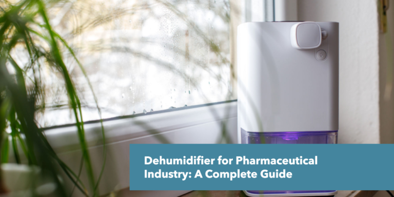 Dehumidifier for Pharmaceutical Industry: A Complete Guide